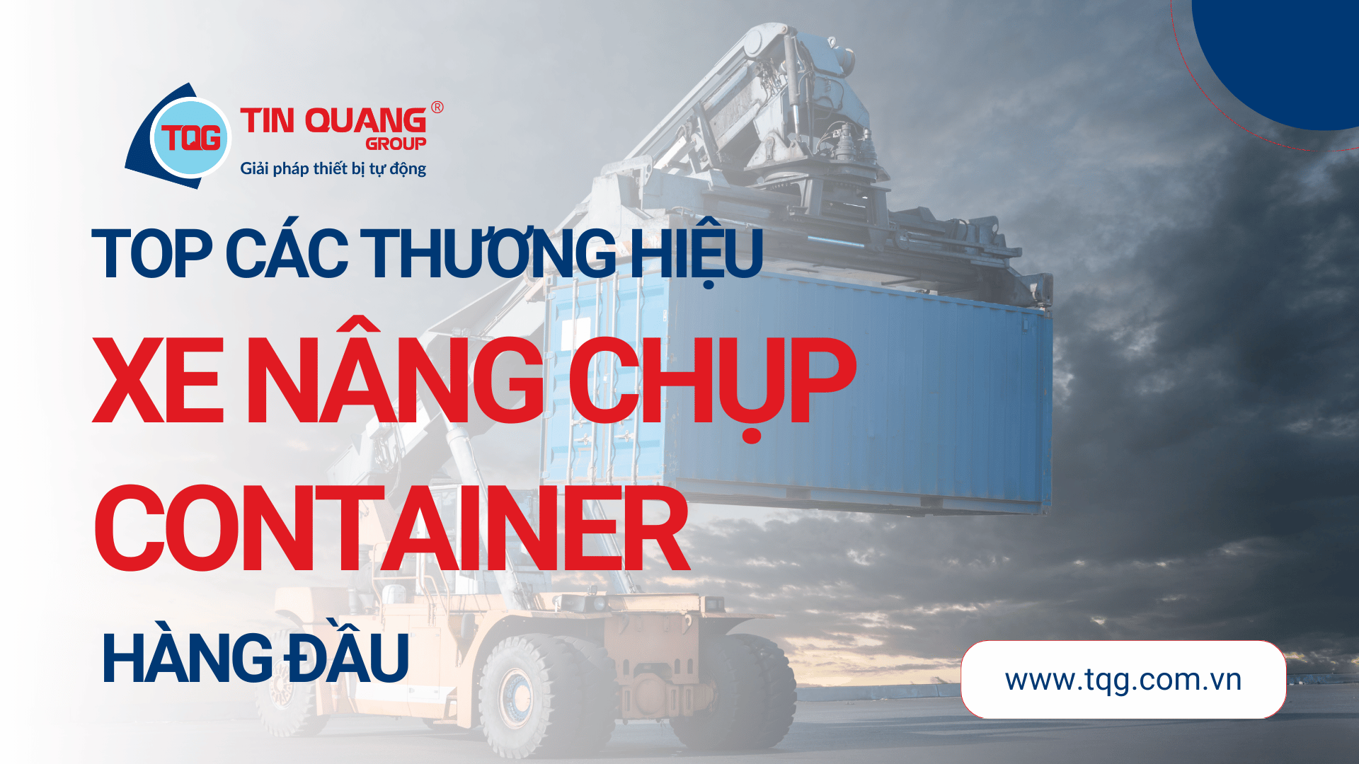 Top Các Thương Hiệu Xe Nâng Chụp Container Hàng Đầu - Tin Quang Group